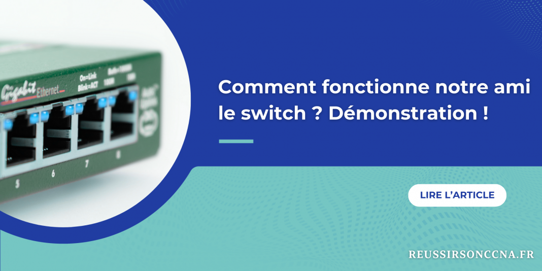 Comment fonctionne notre ami le switch ? Démonstration ! – Réussir son CCNA