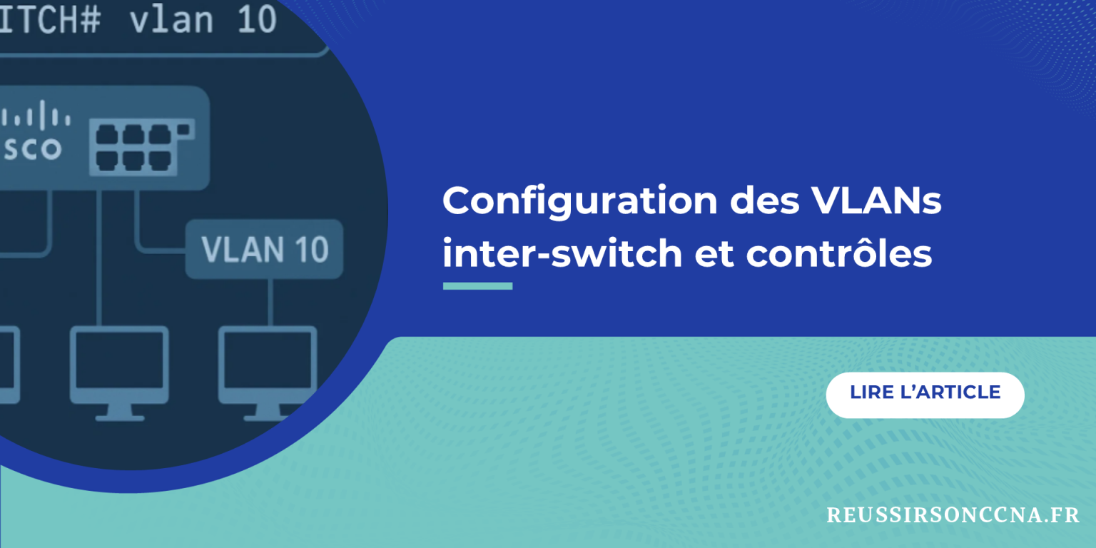 Configuration des VLANs inter-switch et contrôles – Réussir son CCNA
